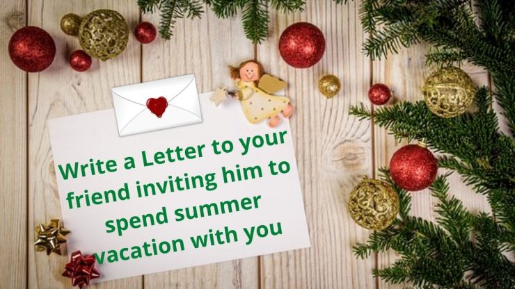 Write A Letter To Your Friend Inviting Him To Spend Summer Vacation
